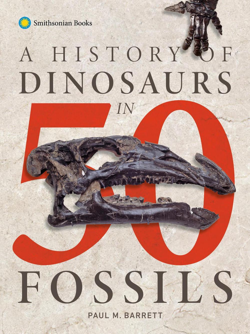 A History of Dinosaurs in 50 Fossils by Paul M. Barrett, Paperback ...