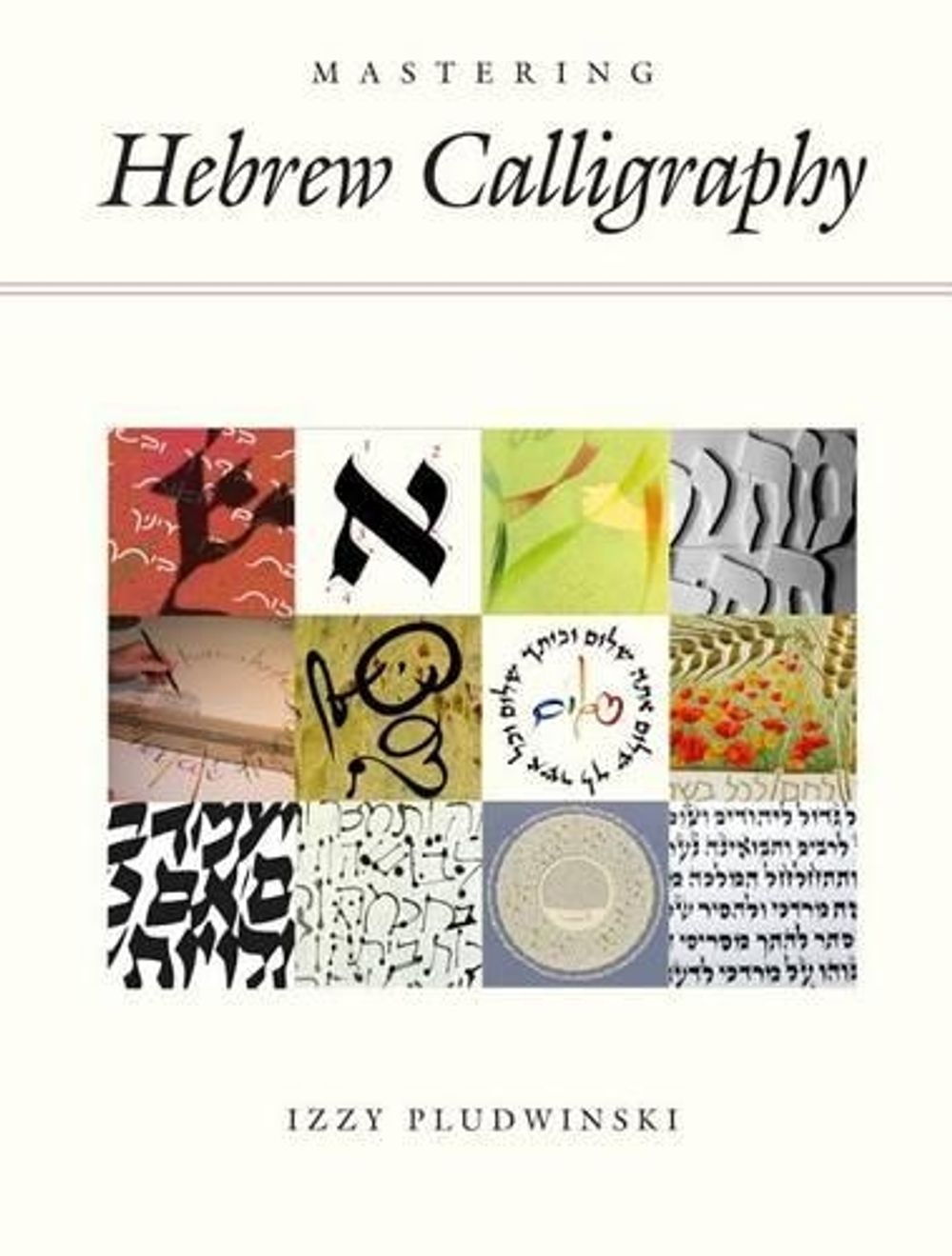 Mastering Hebrew Calligraphy by Izzy Pludwinski, Hardcover ...