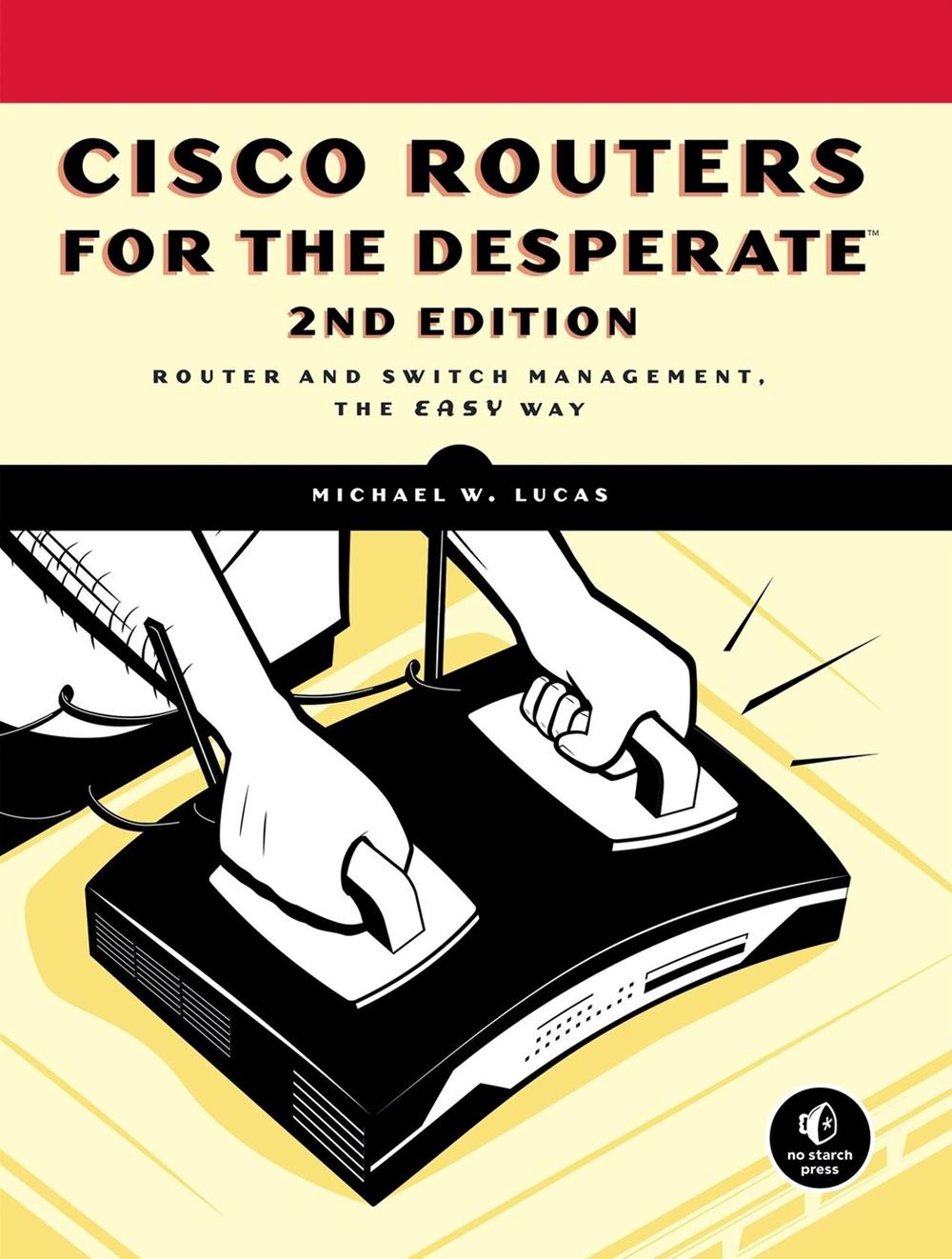 Cisco Routers for the Desperate: Router and Switch Management, the Easy ...