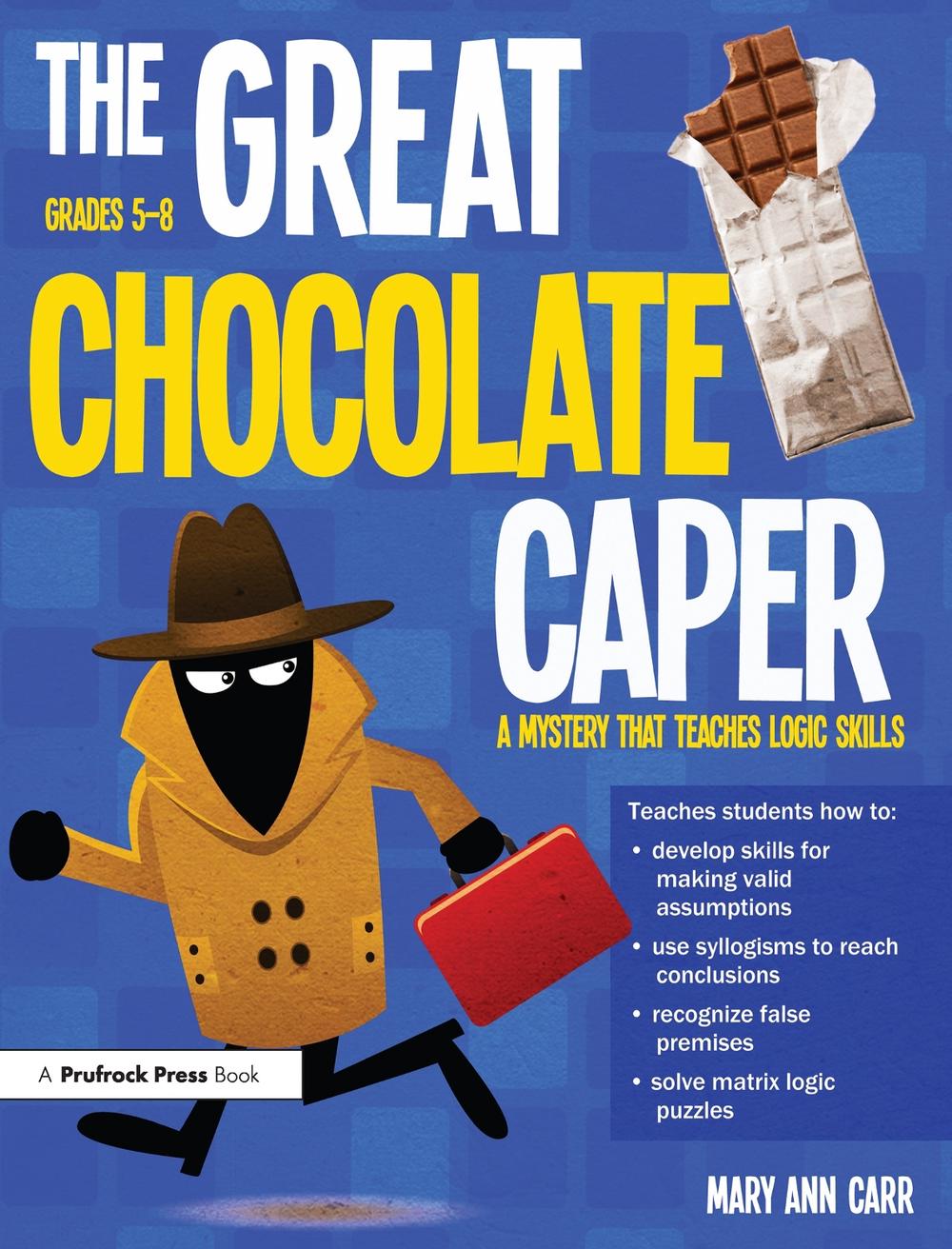 The Great Chocolate Caper, Grades 5-8: A Mystery That Teaches Logic ...
