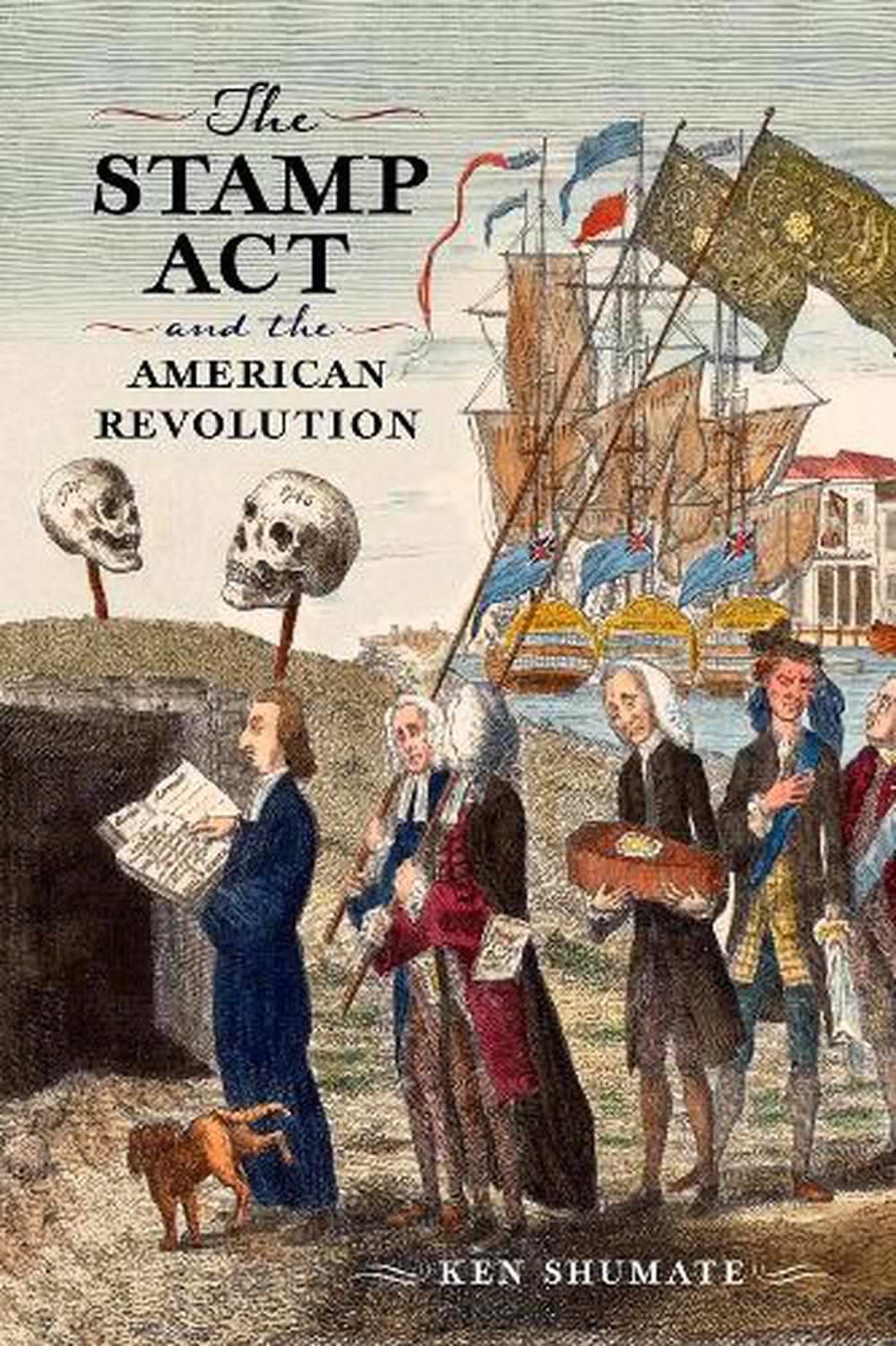 The Stamp Act and the American Revolution by Ken Shumate, Hardcover ...