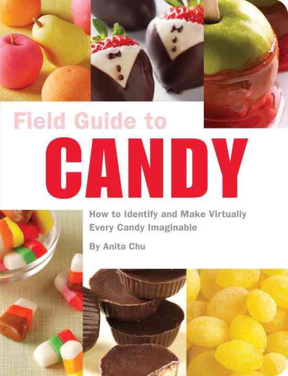 Field Guide to Candy: How to Identify and Make Virtually Every Candy ...