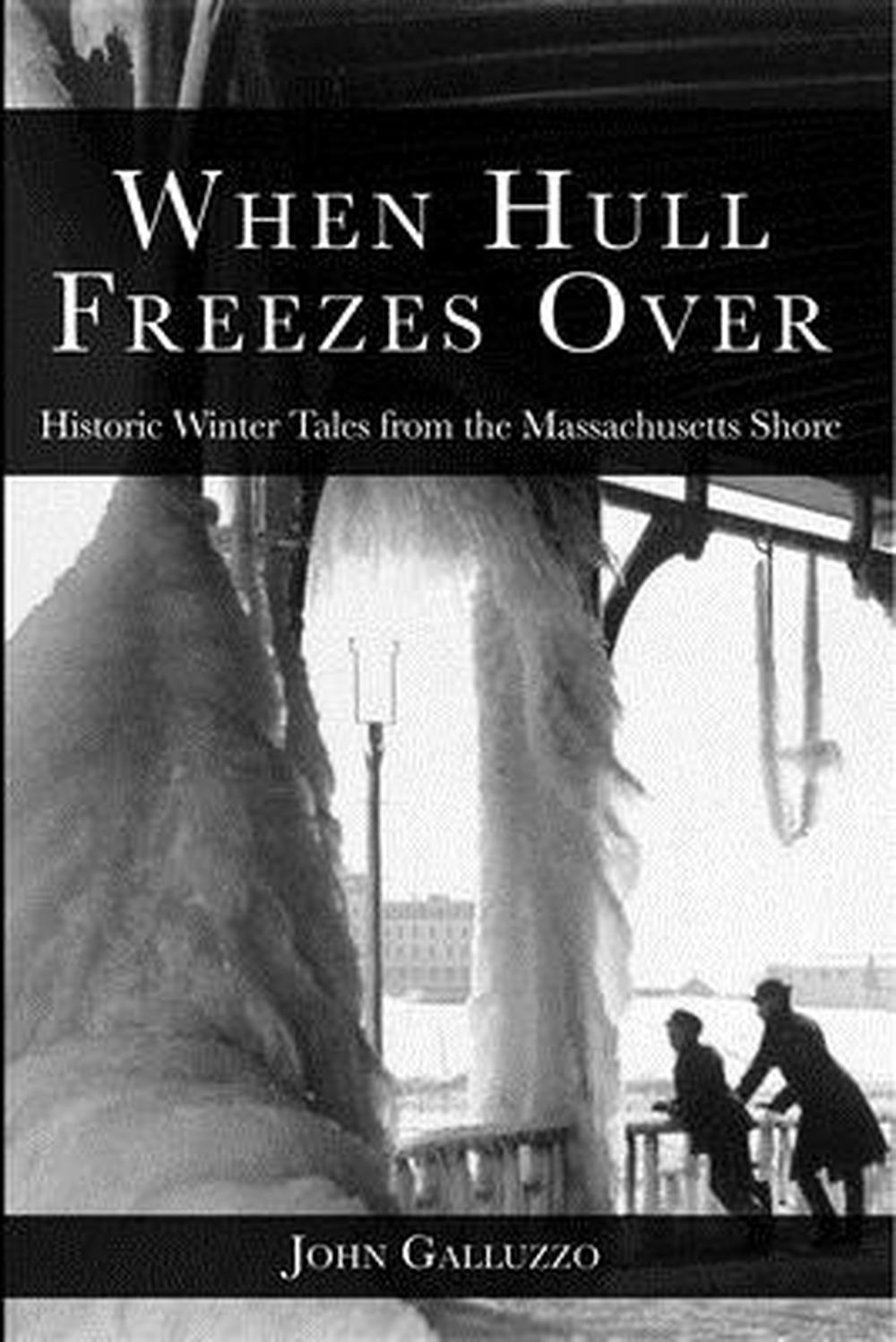 When Hull Freezes Over:: Historic Winter Tales from the Massachusetts ...