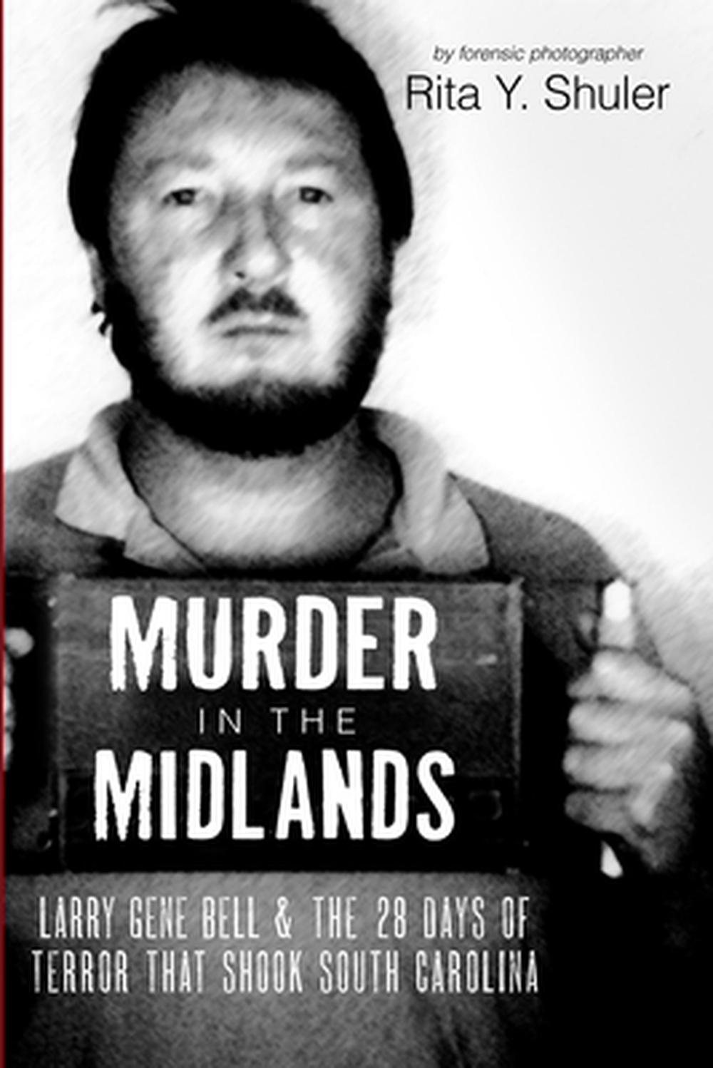 Murder in the Midlands: Larry Gene Bell and the 28 Days of Terror That ...