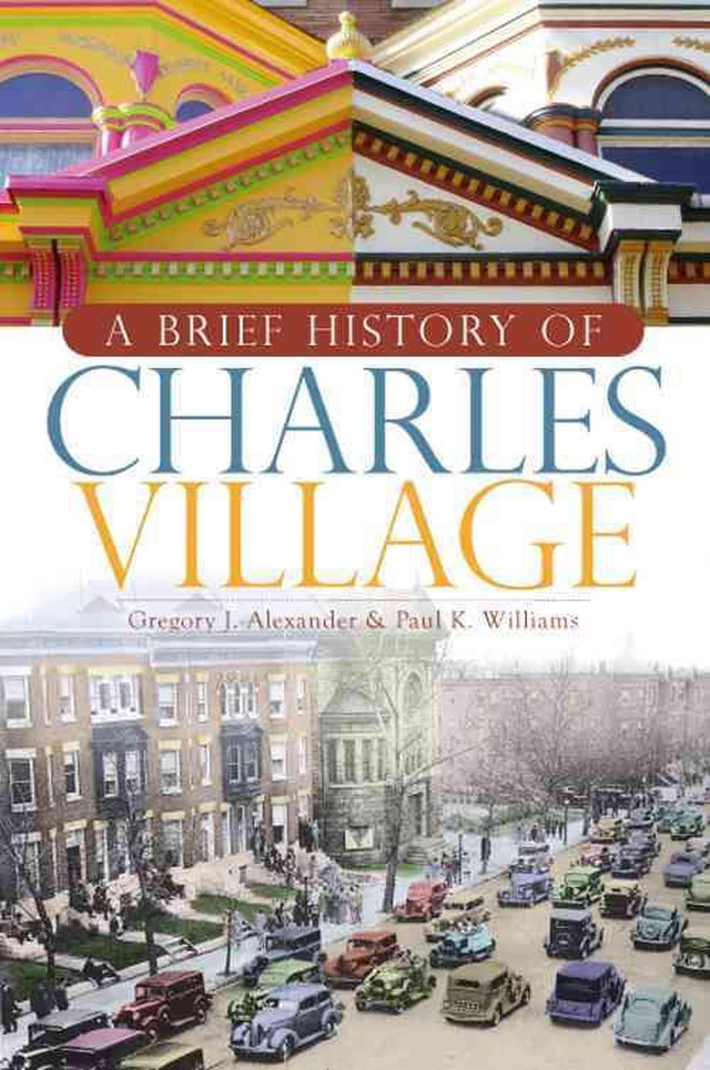 A Brief History of Charles Village by Gregory J. Alexander, Paperback ...