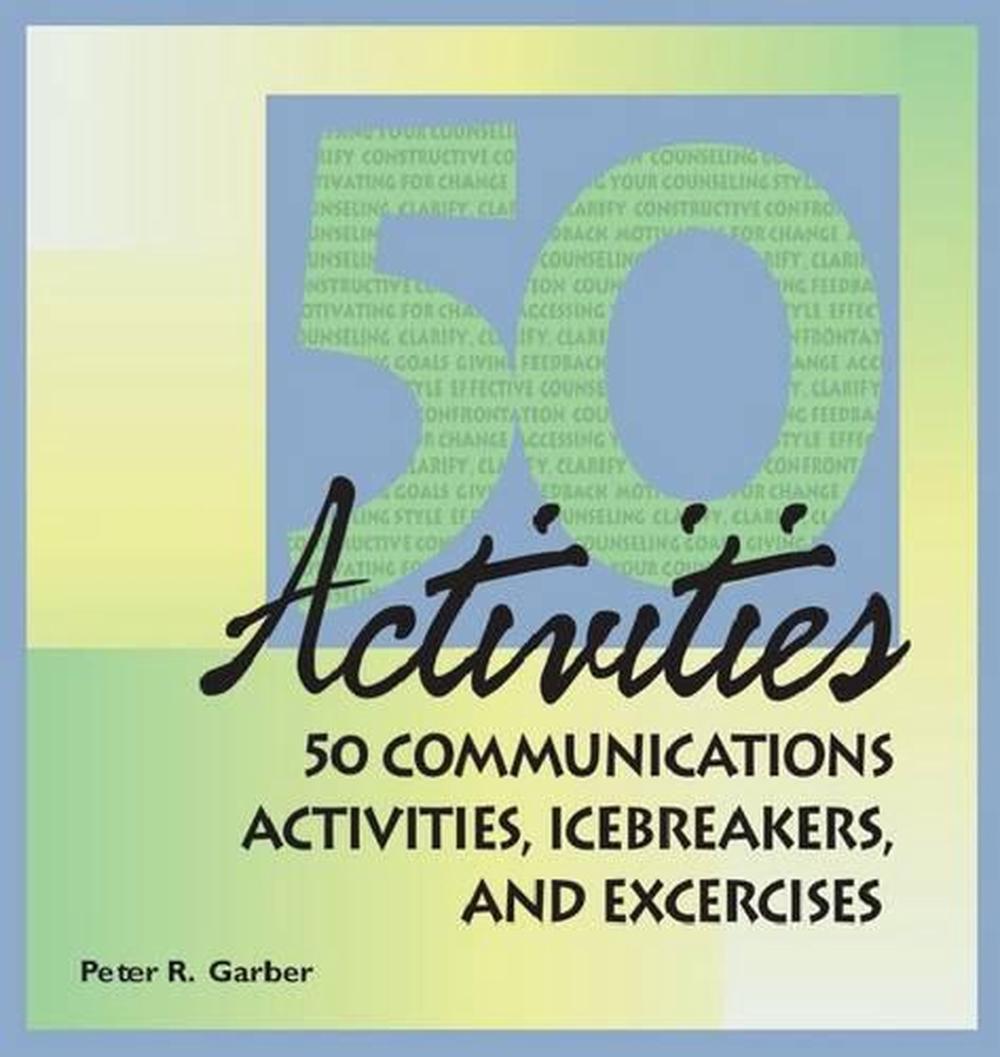 50 Communications Activities, Icebreakers, and Exercises by Peter R ...