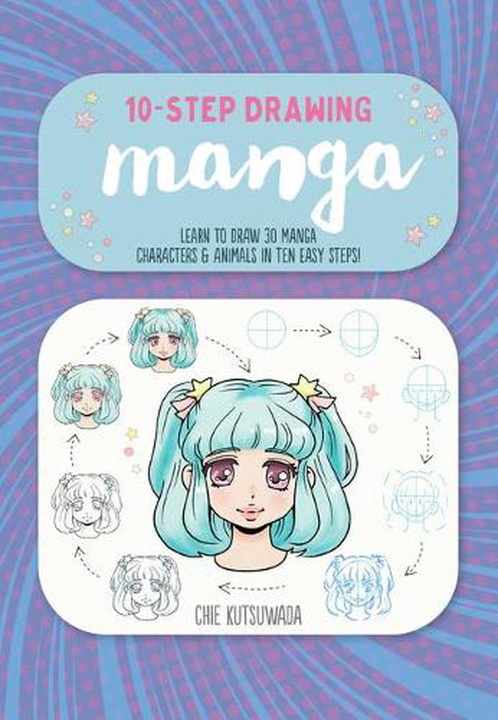 Ten-Step Drawing: Manga: Learn to Draw 30 Manga Characters and Animals ...