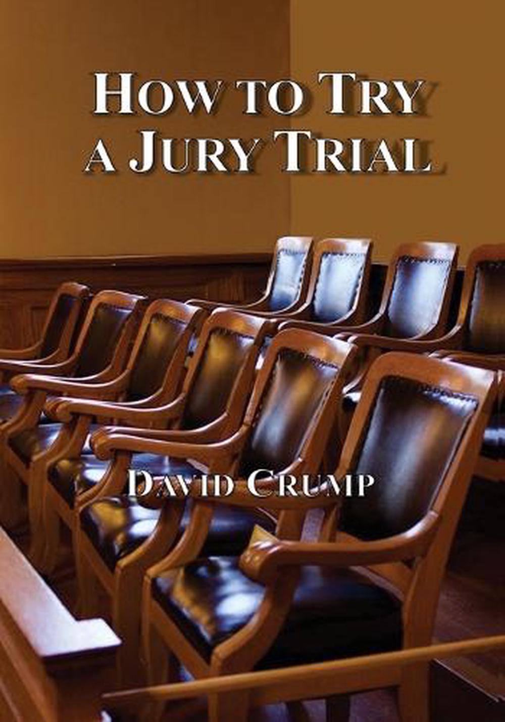 How to Try a Jury Trial by David Crump, Paperback, 9781610275309 | Buy ...