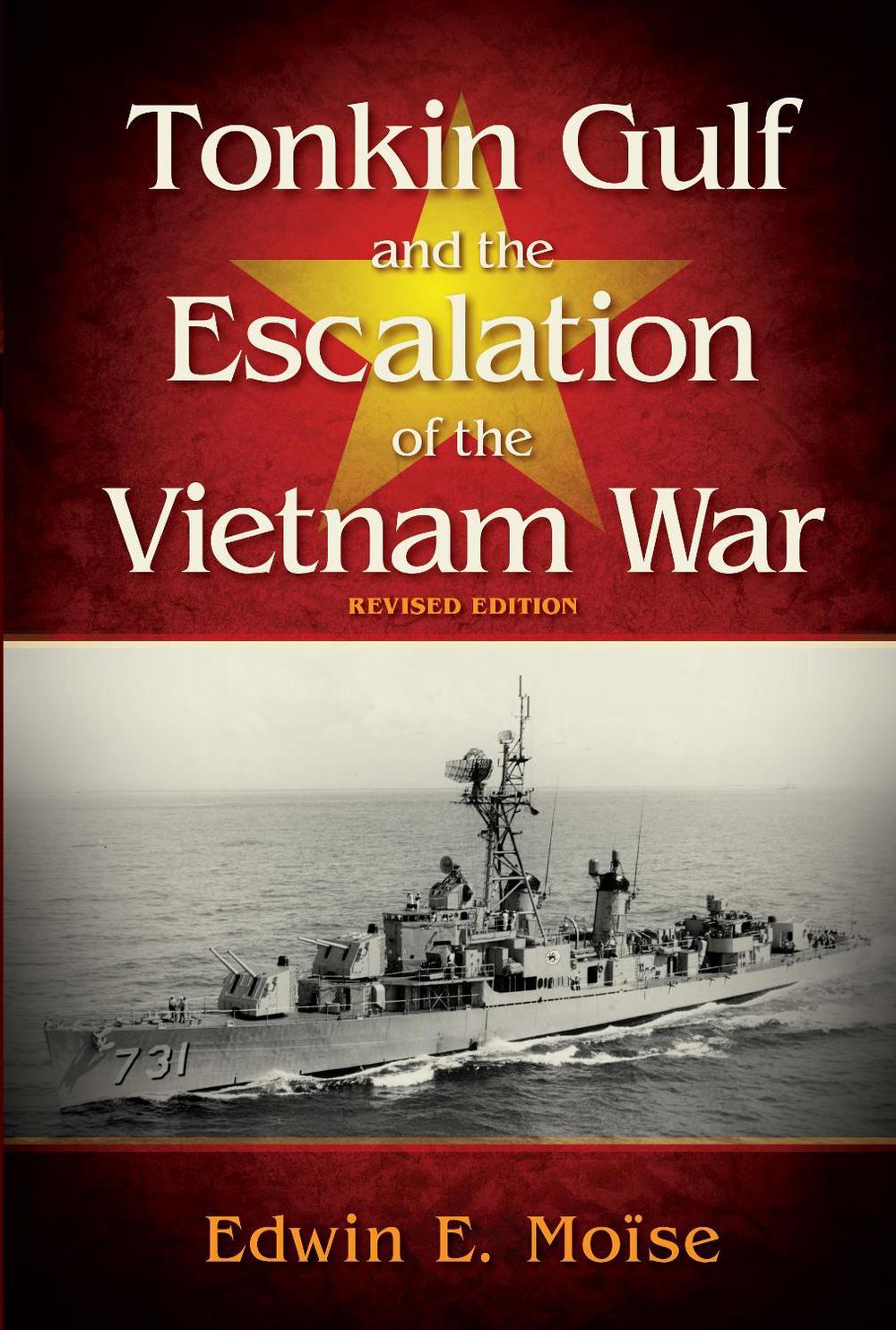 Tonkin Gulf and the Escalation of the Vietnam War, by Edwin Moise ...
