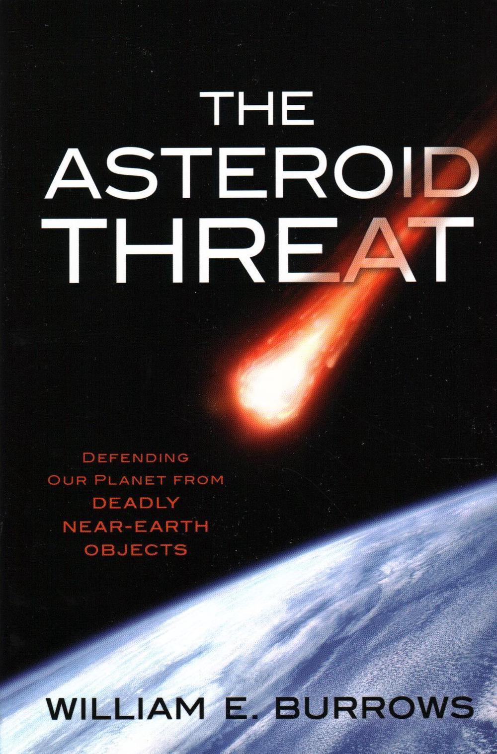The Asteroid Threat: Defending Our Planet from Deadly Near-Earth ...