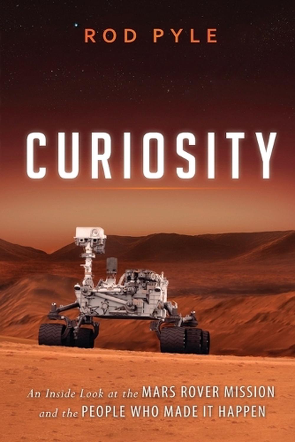 Curiosity: An Inside Look at the Mars Rover Mission and the People Who ...