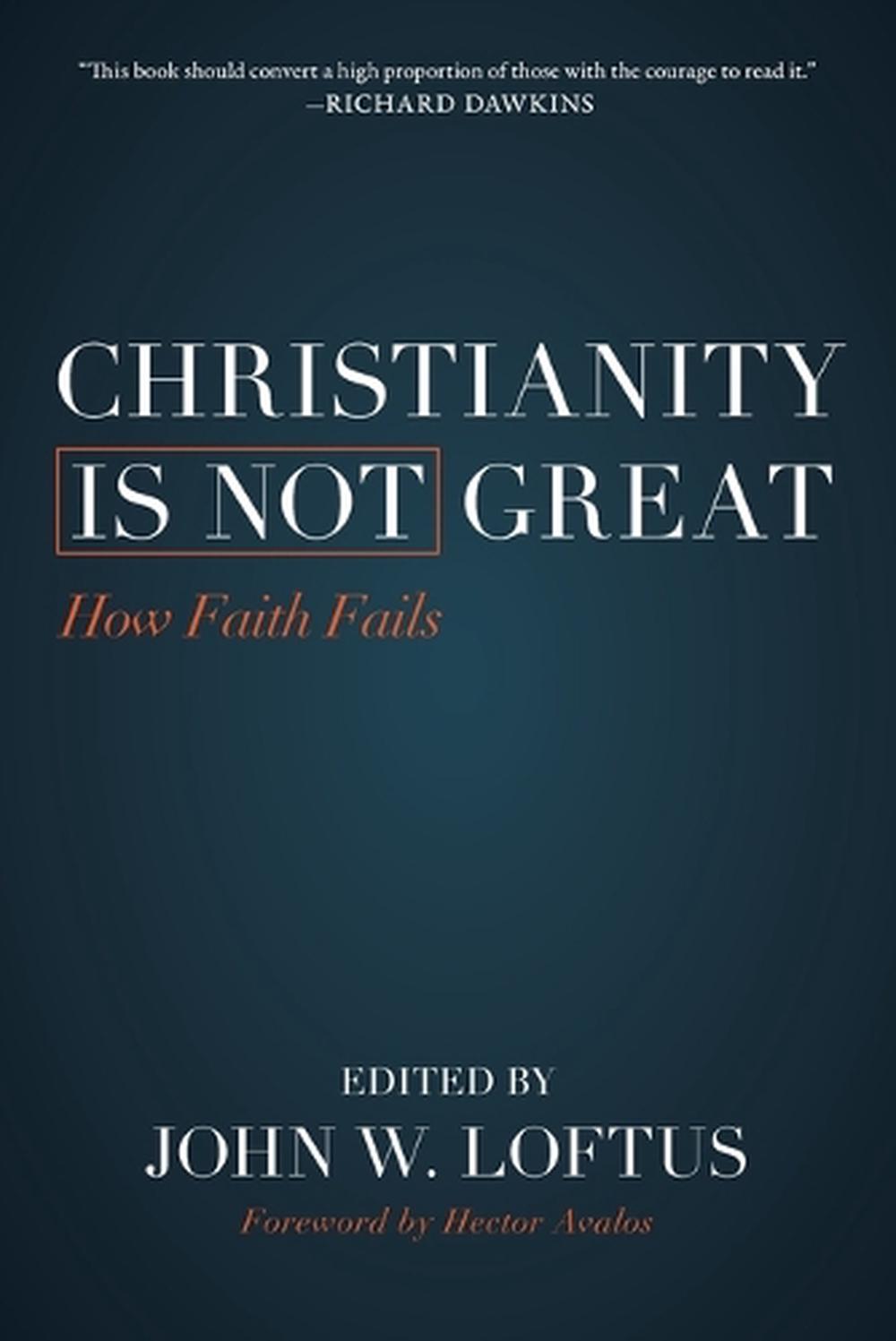 Christianity Is Not Great by John W. Loftus, Paperback, 9781616149567 ...