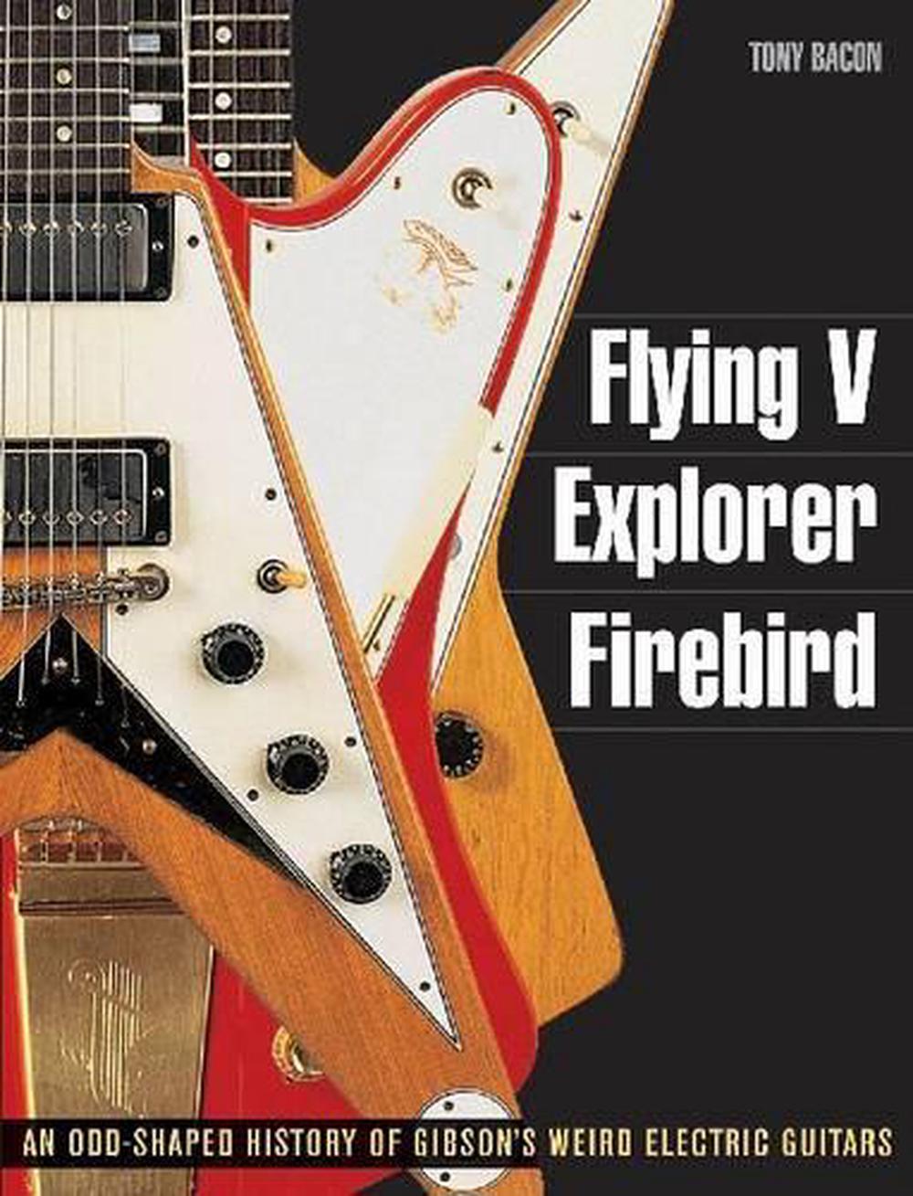 Flying V, Explorer, Firebird by Tony Bacon, Paperback, 9781617130083 ...
