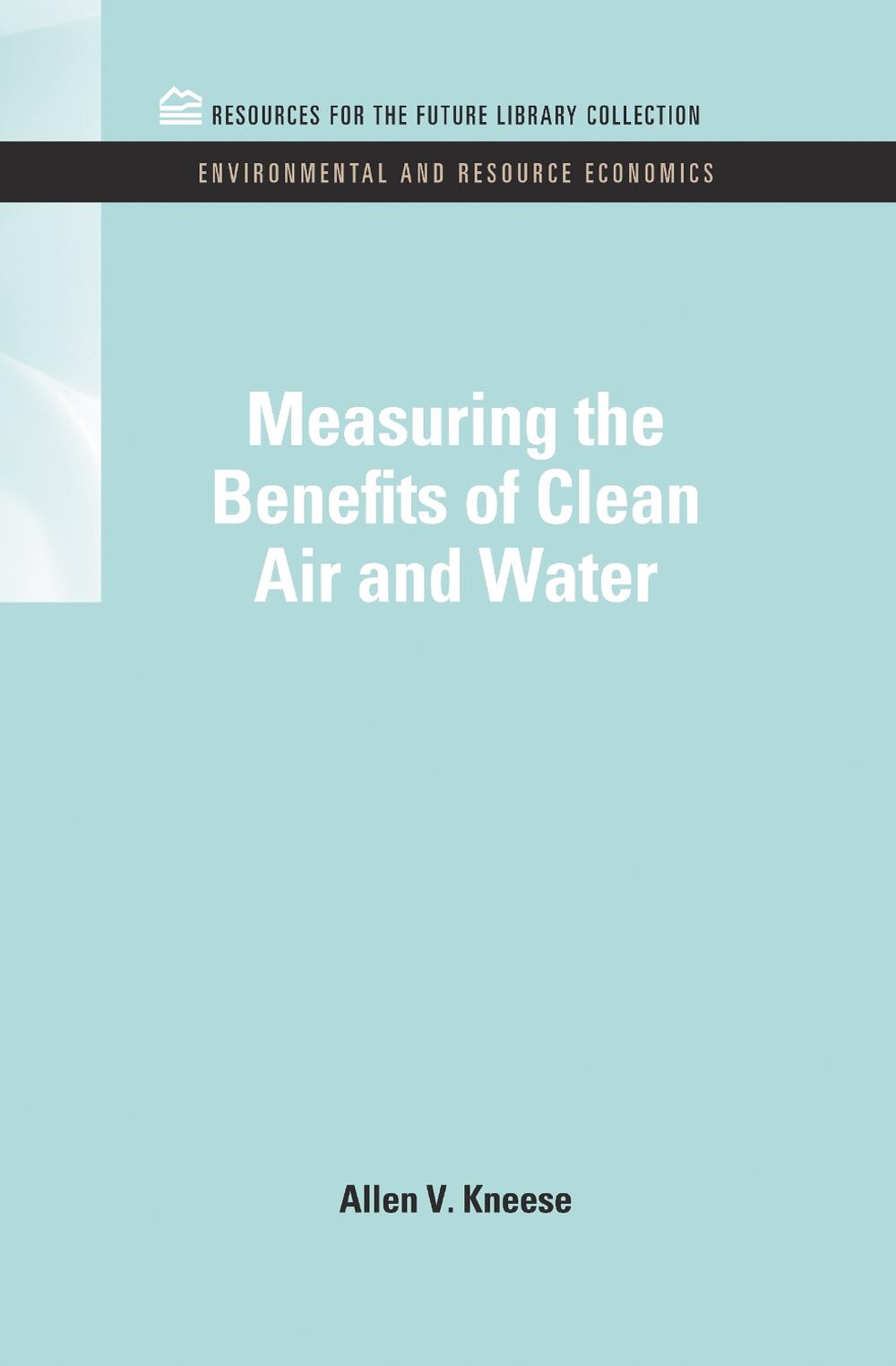 Measuring The Benefits Of Clean Air And Water By Allen V Kneese Measuring The Benefits Of Clean Air And Water By Allen V Kneese