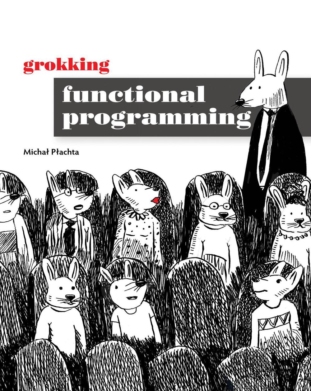 Grokking Functional Programming by Michal Plachta, Paperback, 9781617291838 | Buy online at The Nile