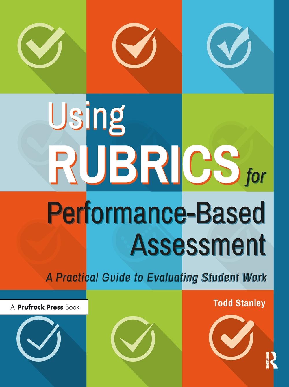 Using Rubrics for Performance-Based Assessment by Todd Stanley ...
