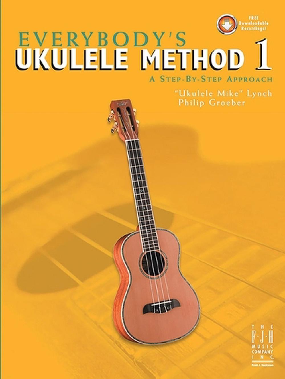 Everybody's Ukulele Method Book 1 by Ukulele Mike Lynch, 9781619280168 ...