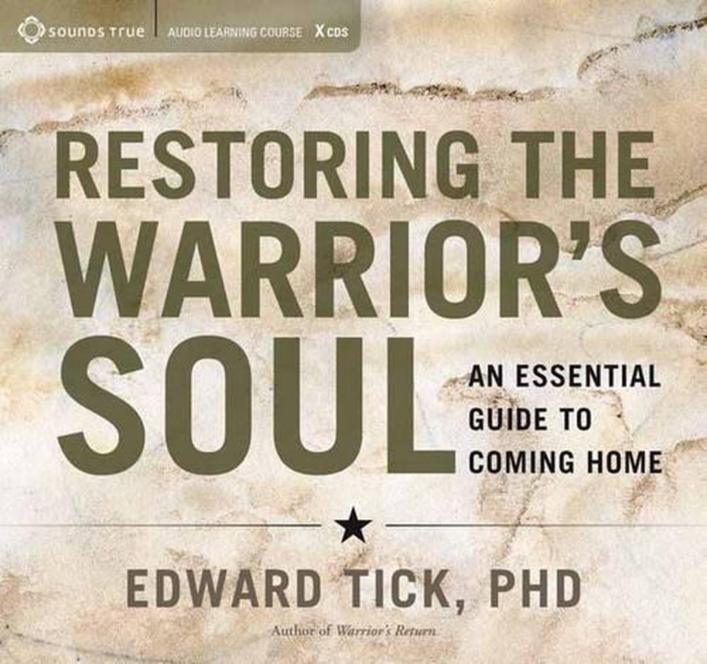 Restoring the Warrior's Soul: An Essential Guide to Coming Home by ...