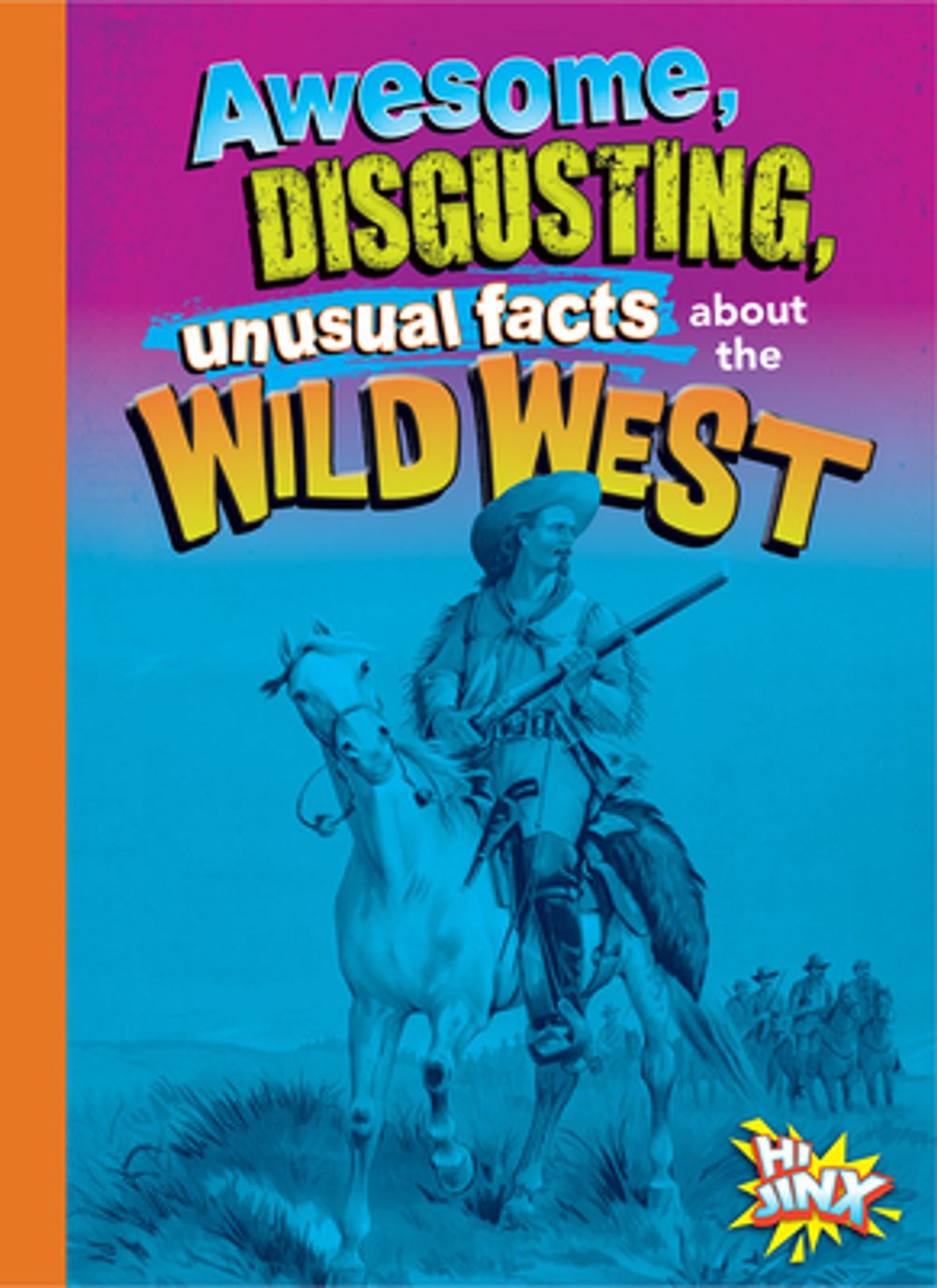 Awesome, Disgusting, Unusual Facts about the Wild West by Stephanie ...
