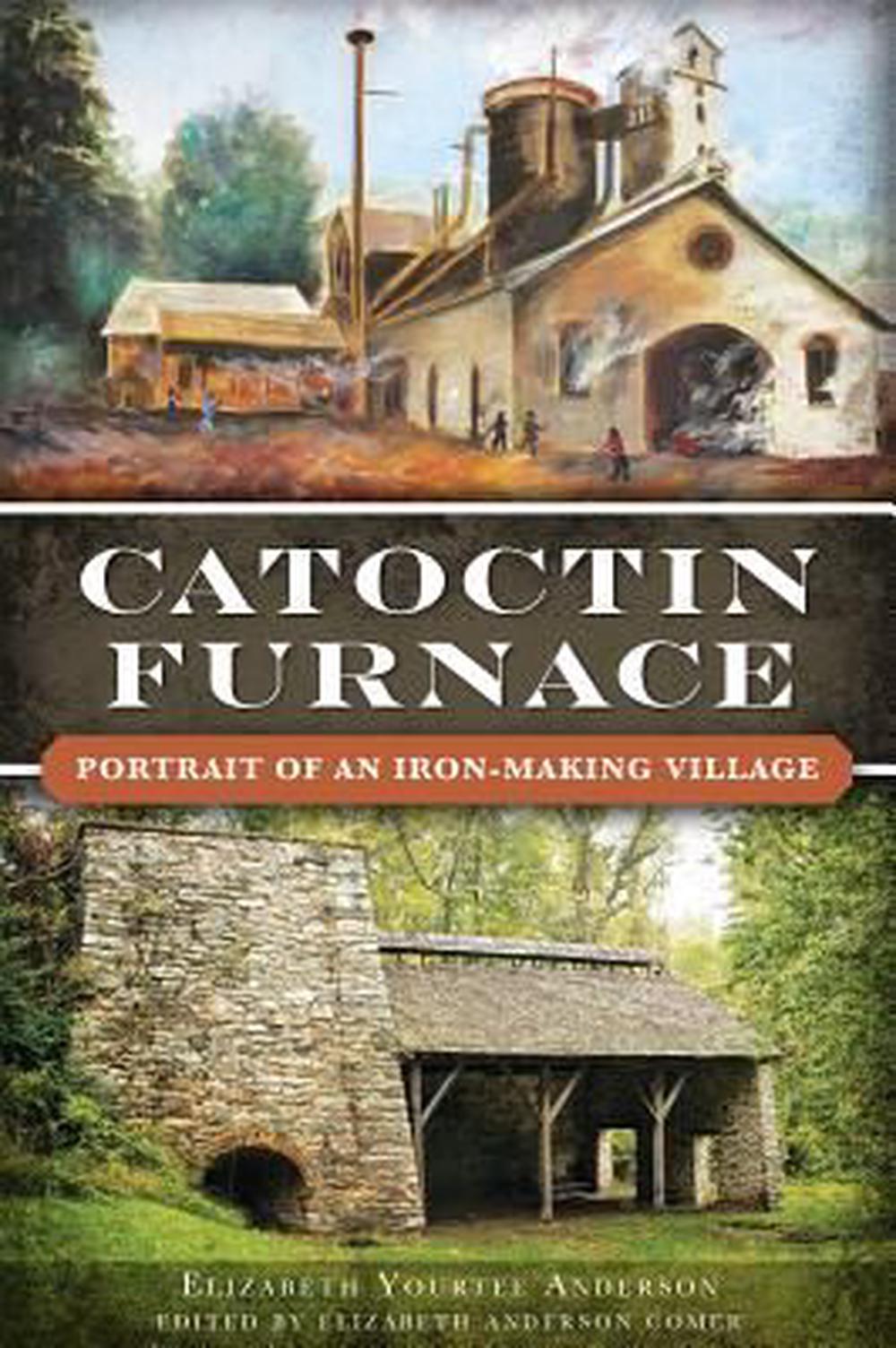 Catoctin Furnace: Portrait of an Iron Making Village by Elizabeth ...