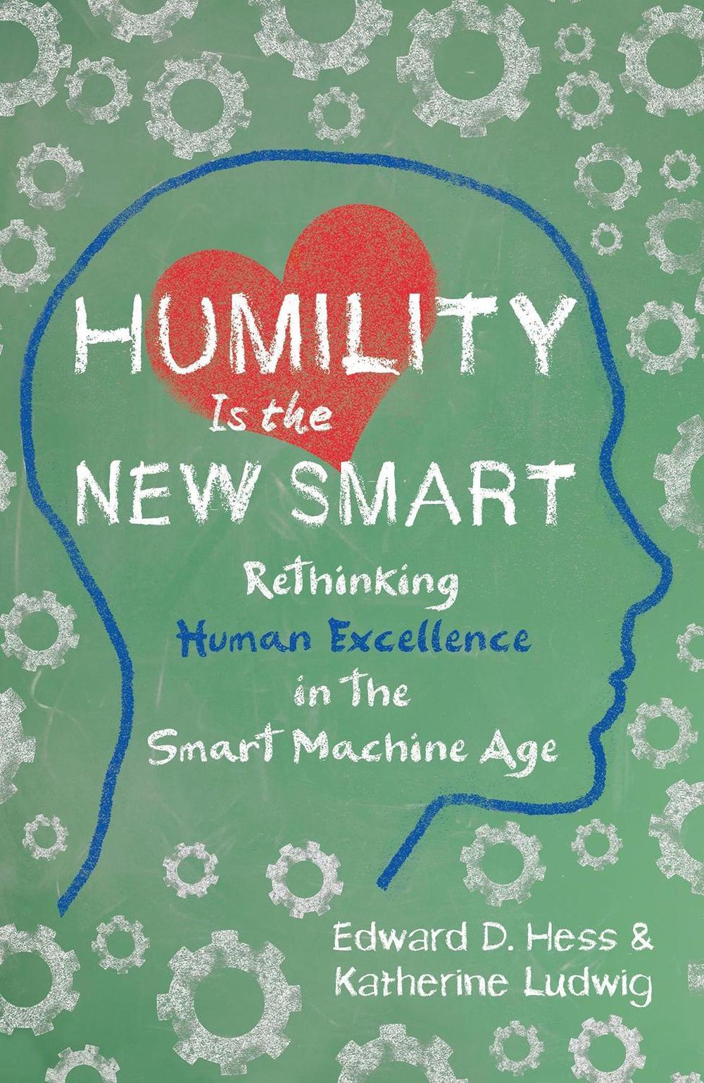 Humility Is the New Smart: Rethinking Human Excellence in the Smart ...