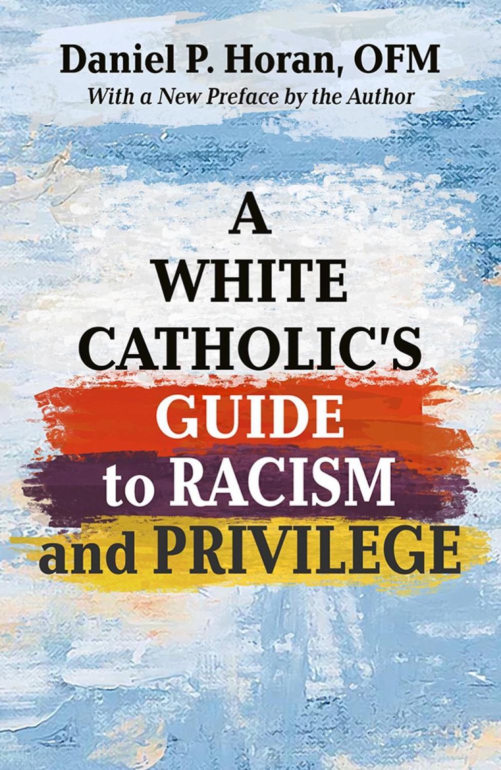 A White Catholic's Guide to Racism and Privilege by Daniel P. Horan ...