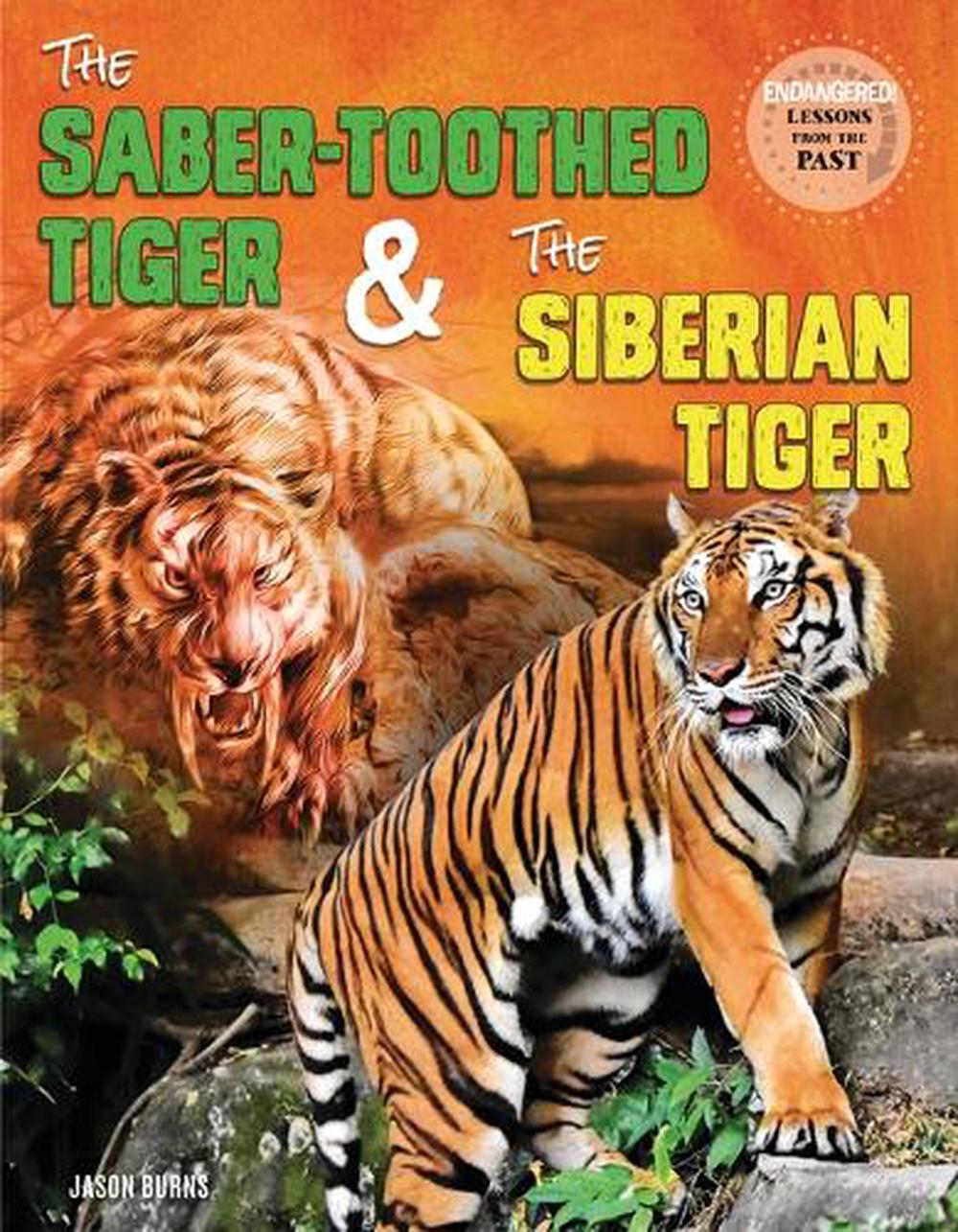 The Saber-Toothed Tiger and the Siberian Tiger by Jason M. Burns ...