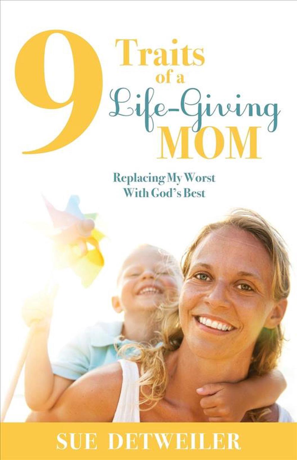 9 Traits of a Life-Giving Mom by Sue Detweiler, Paperback ...