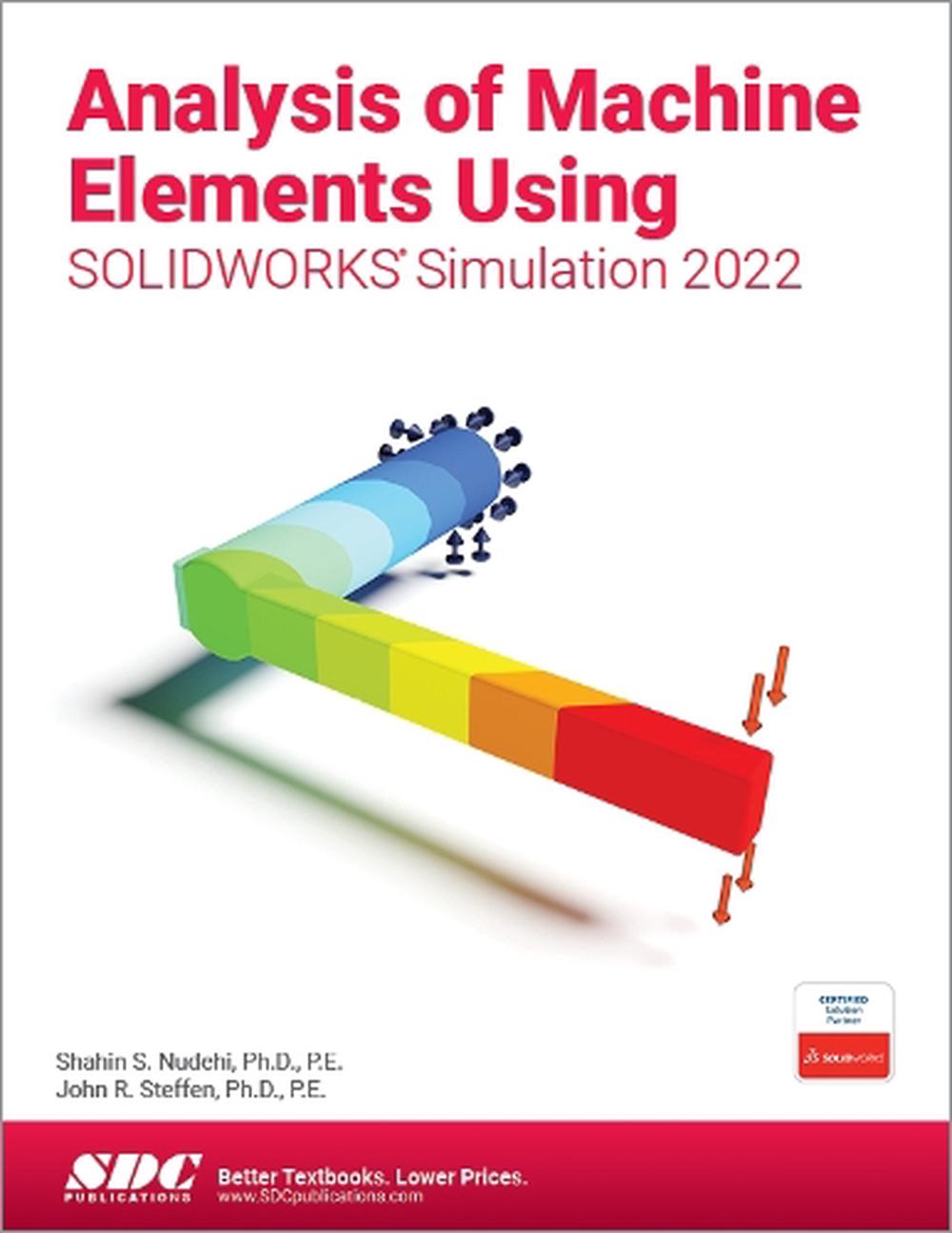 Analysis of Machine Elements Using SOLIDWORKS Simulation 2022 by Shahin S. Nudehi, Paperback ...