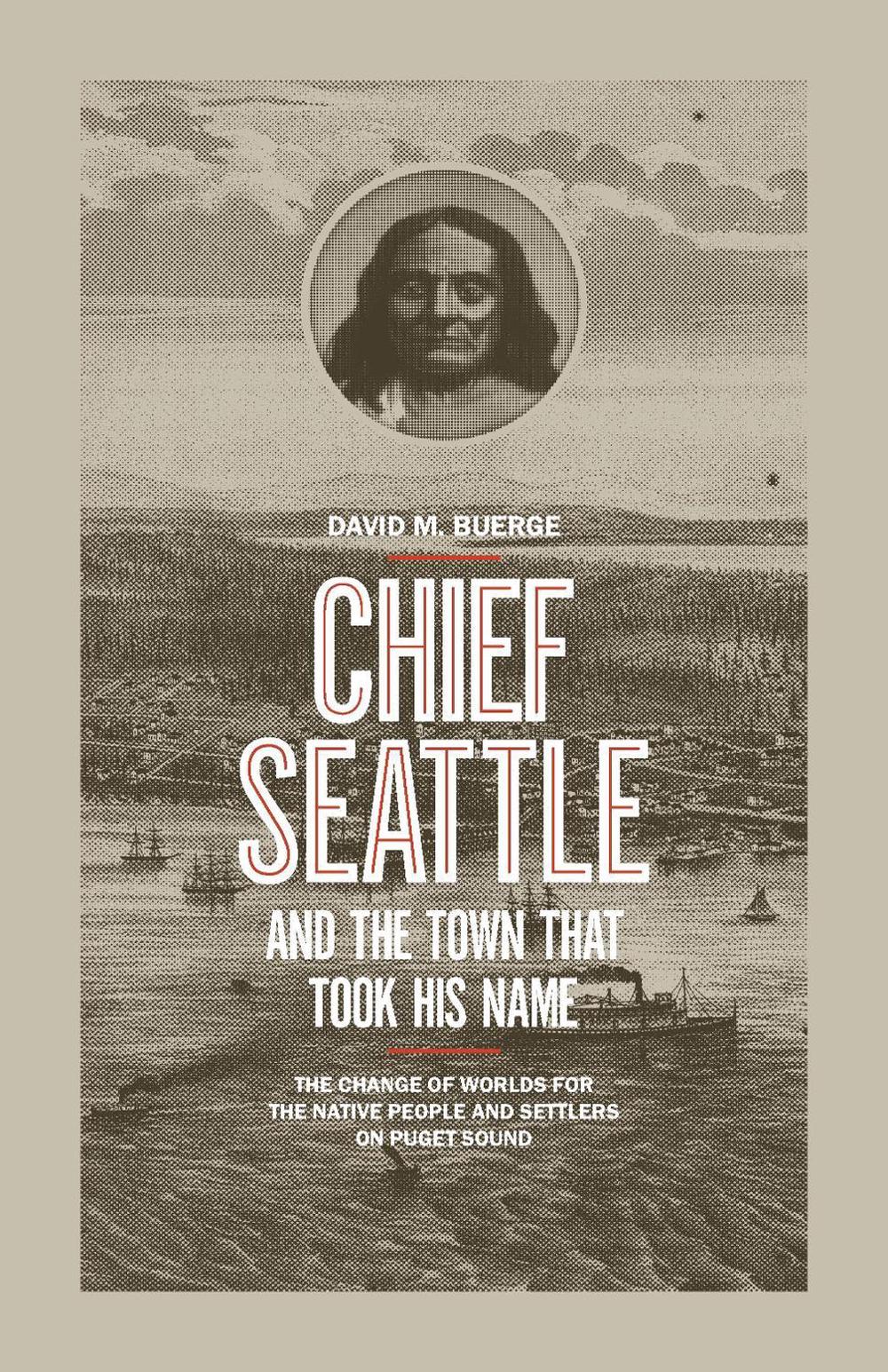 Chief Seattle And The Town That Took His Name by David M. Buerge ...