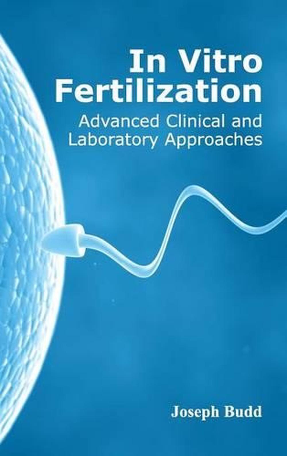 In Vitro Fertilization: Advanced Clinical and Laboratory Approaches by ...
