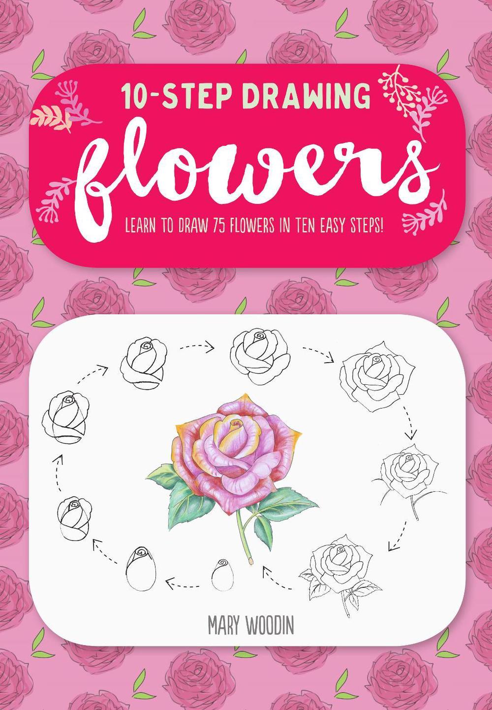 Ten-Step Drawing: Flowers by Mary Woodin, Paperback, 9781633224896 ...