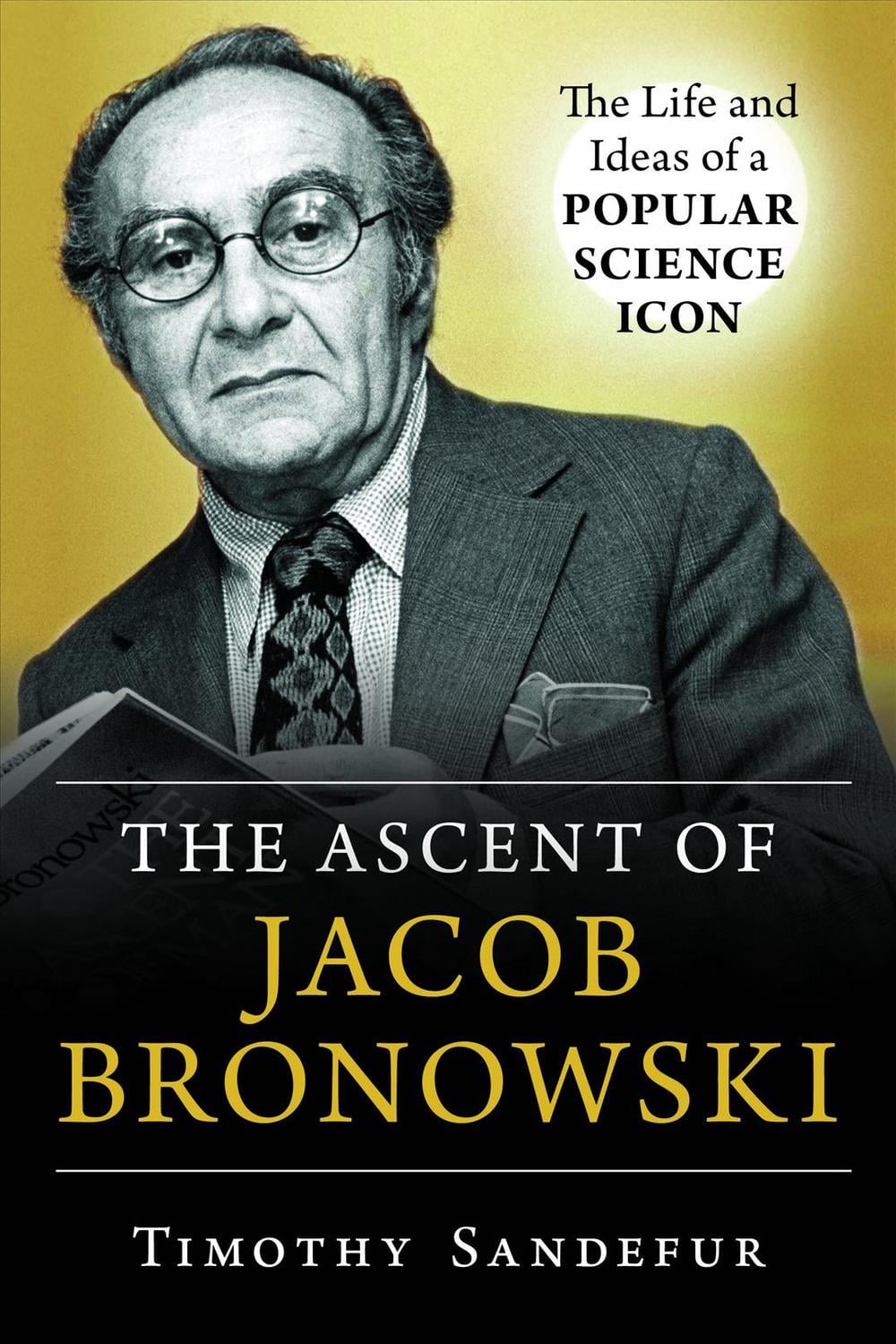 The Ascent of Jacob Bronowski by Timothy Sandefur, Hardcover ...