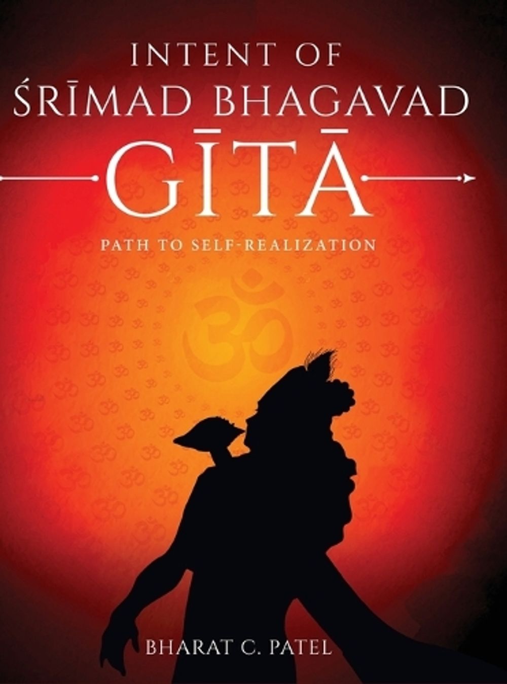 Intent of Shrimad Bhagavad Gita - Path to Self-Realization by Bharat C ...