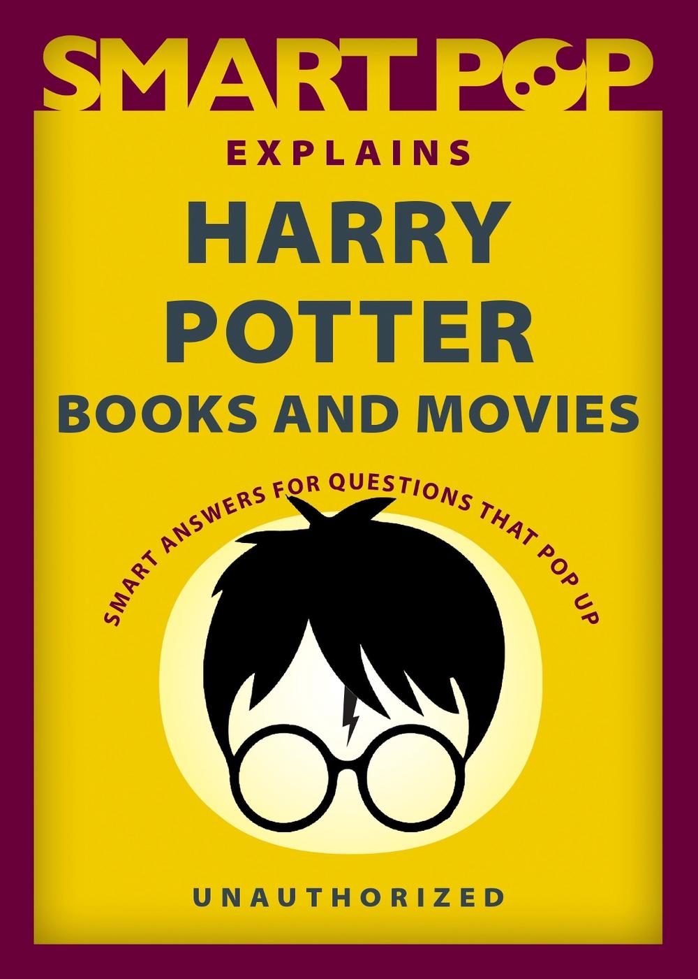Smart Pop Explains Harry Potter Books and Movies by The Editors of ...