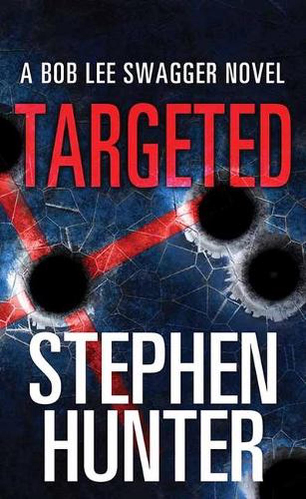 Targeted: A Bob Lee Swagger Novel by Stephen Hunter, Hardcover ...