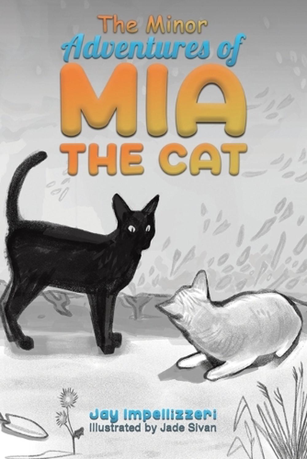 The Minor Adventures of Mia the Cat by Jay Impellizzeri, Paperback ...