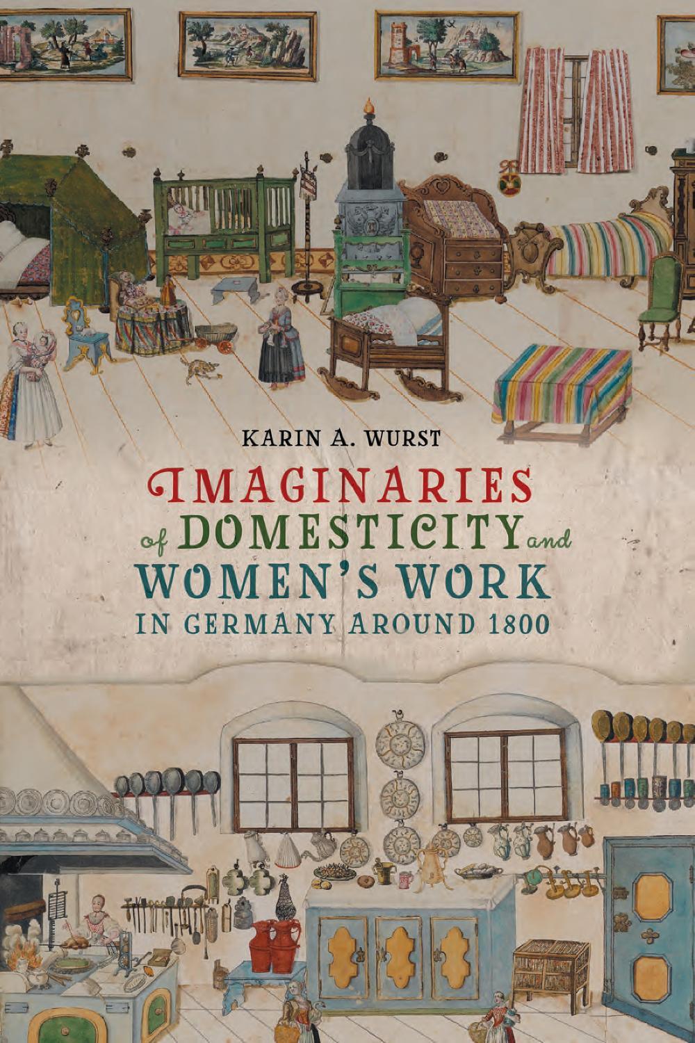 Imaginaries of Domesticity and Women’s Work in Germany around 1800 by ...