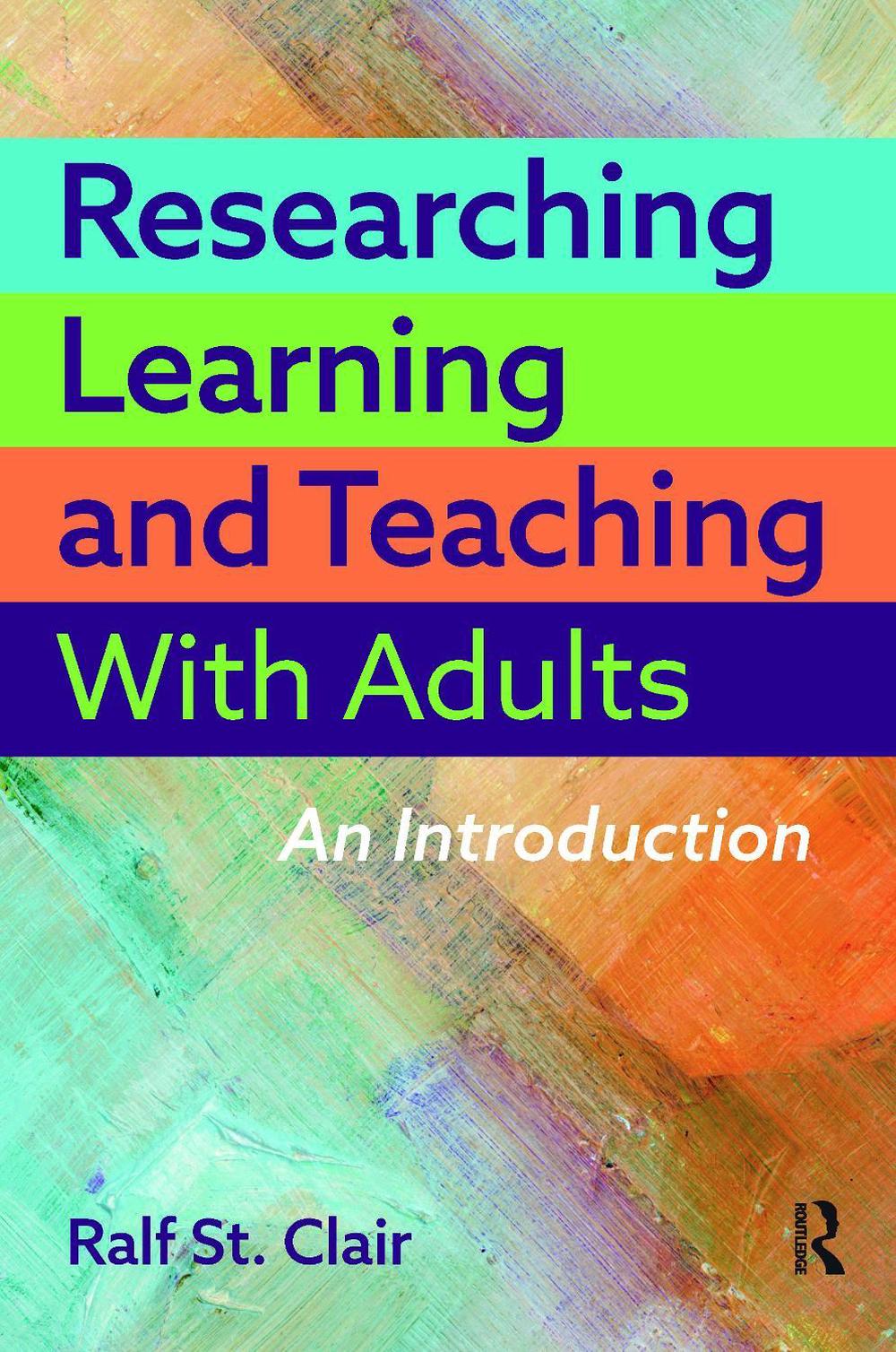 Researching Learning and Teaching with Adults by Ralf St. Clair, Paperback, 9781642674699 | Buy ...