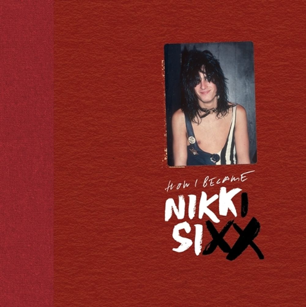 The First 21: How I Became Nikki Sixx [Deluxe Edition] by Nikki Sixx ...