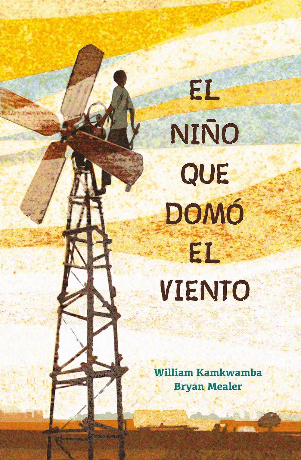 El niño que domó el viento / The Boy Who Harnessed the Wind by William ...