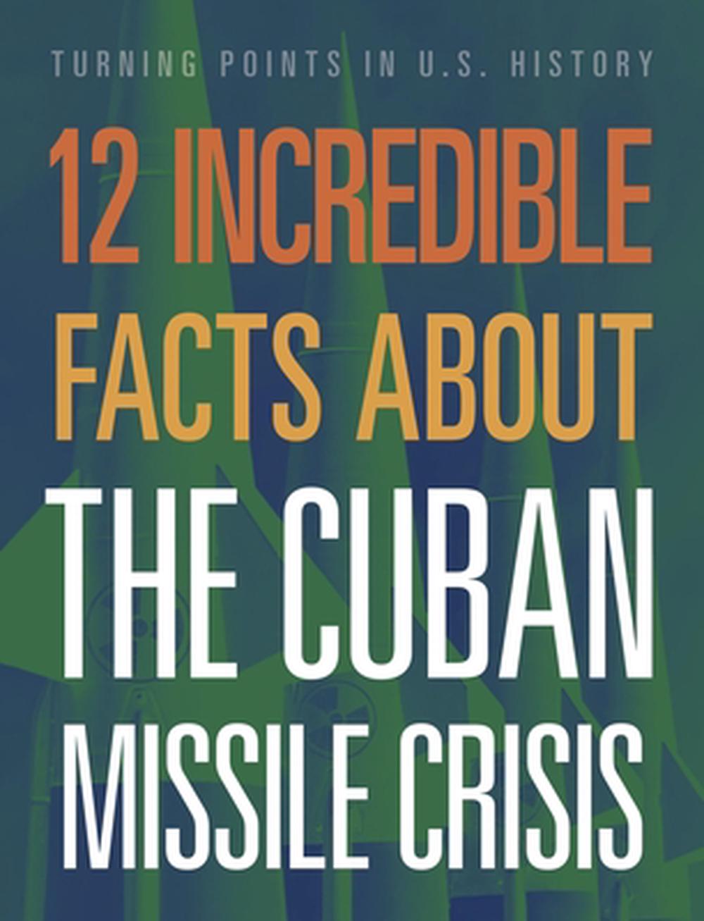 12 Incredible Facts about the Cuban Missile Crisis by Sue Bradford ...