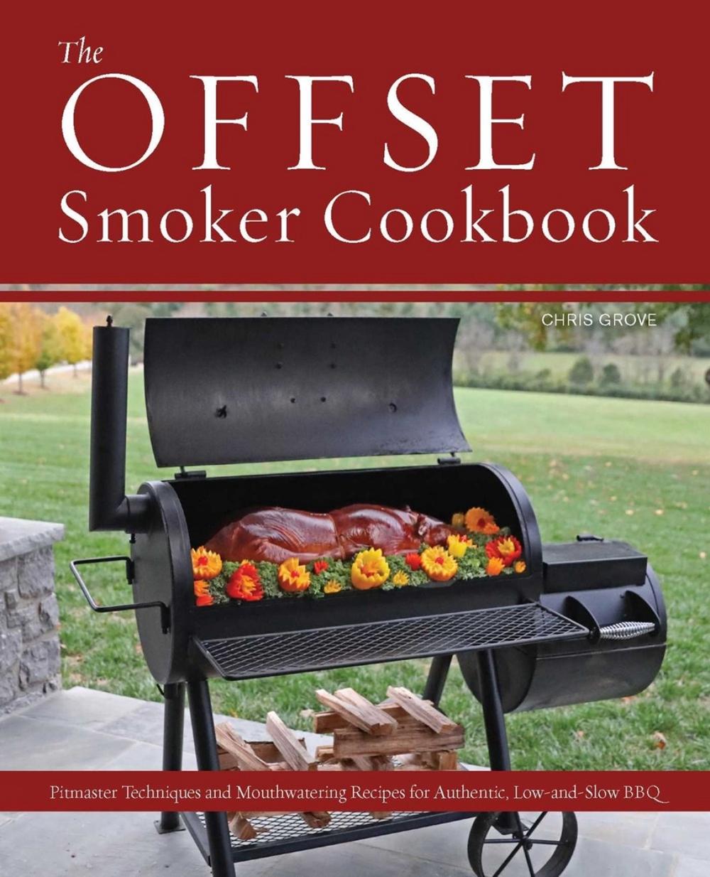 The Offset Smoker Cookbook by Chris Grove, Paperback, 9781646045389 ...