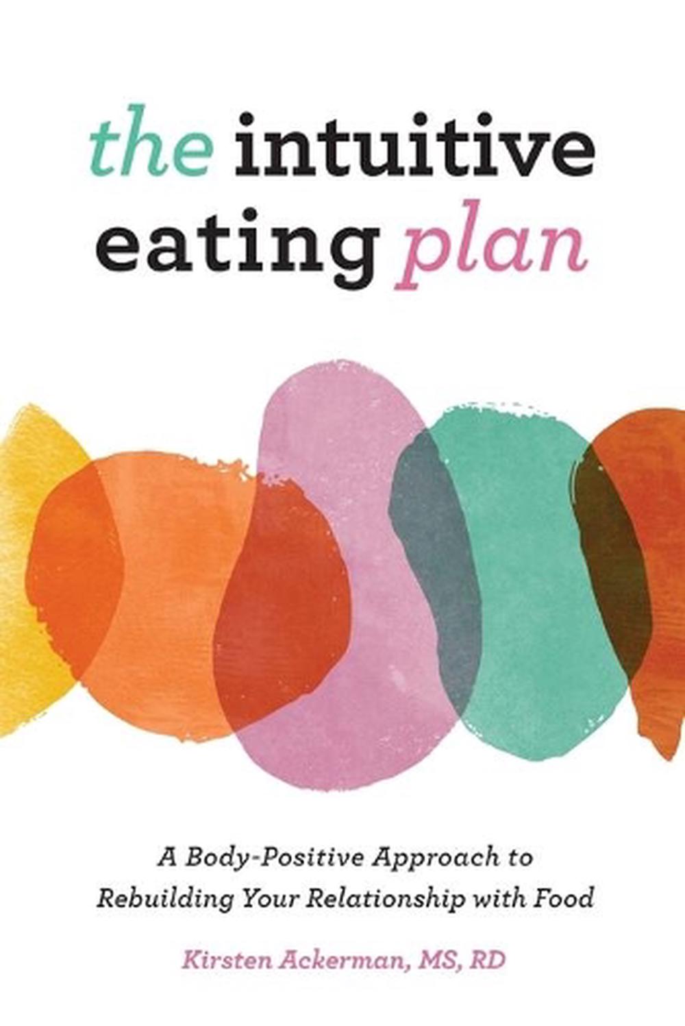 The Intuitive Eating Plan by Kirsten Ackerman MS, RD, Paperback ...