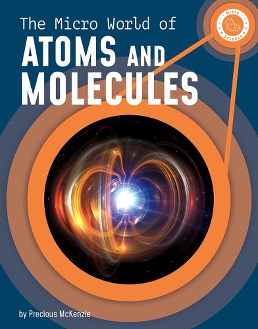 The Micro World of Atoms and Molecules by Precious McKenzie, Hardcover ...