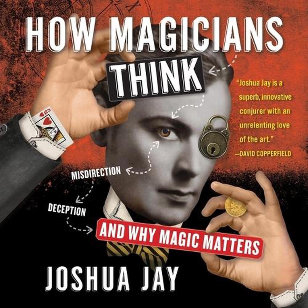 How Magicians Think: Misdirection, Deception, and Why Magic Matters by ...