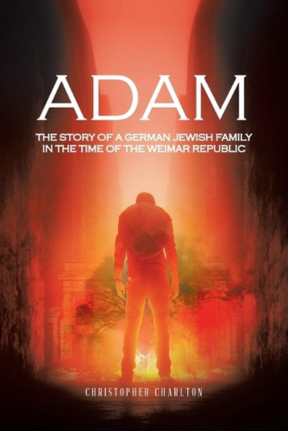 Adam: The Story of a German Jewish Family in the Time of the Weimar ...