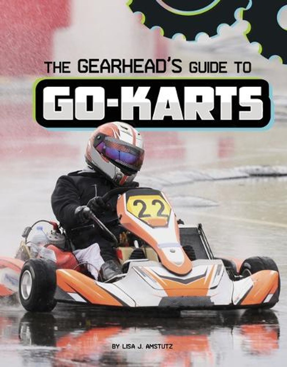 The Gearhead's Guide to Go-Karts by Lisa J. Amstutz, Hardcover ...