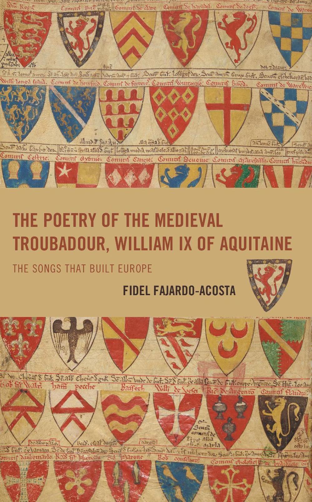 The Poetry of the Medieval Troubadour, William IX of Aquitaine by Fidel ...