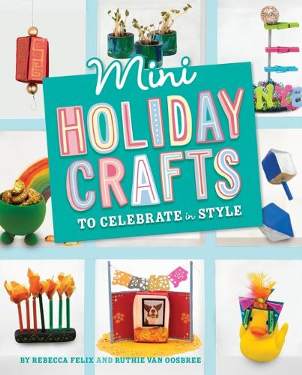 Mini Holiday Crafts to Celebrate in Style by Rebecca Felix, Hardcover ...
